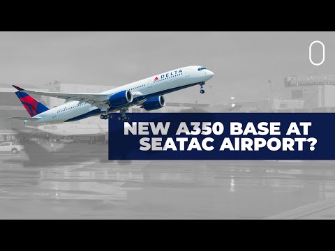 Delta Air Lines Reportedly Looking To Open An Airbus A350 Base In Seattle