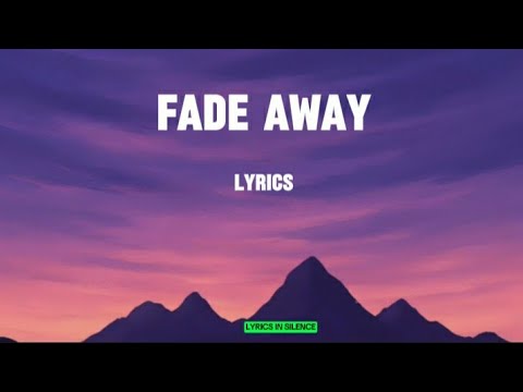 Fade Away — (Lyrics)
