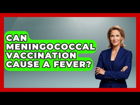 Can Meningococcal Vaccination Cause A Fever? - The Disease Encyclopedia