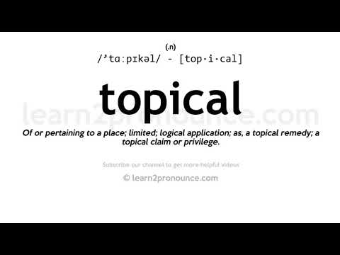 Pronunciation of Topical | Definition of Topical