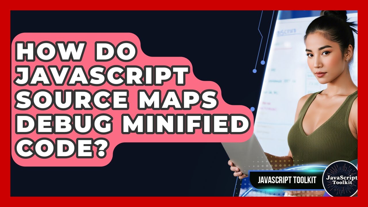 How Do JavaScript Source Maps Debug Minified Code? - JavaScript Toolkit