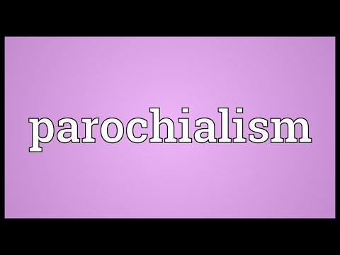 Parochialism Meaning
