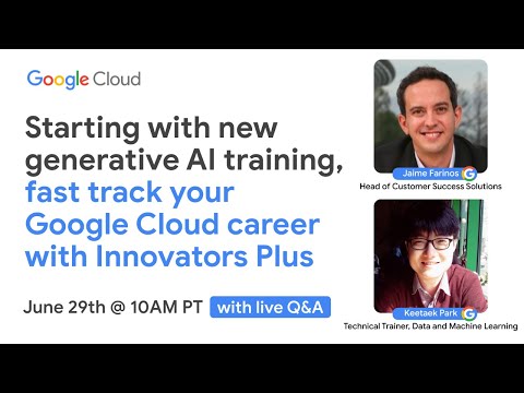 Starting with new generative AI training, fast track your Google Cloud career with Innovators Plus