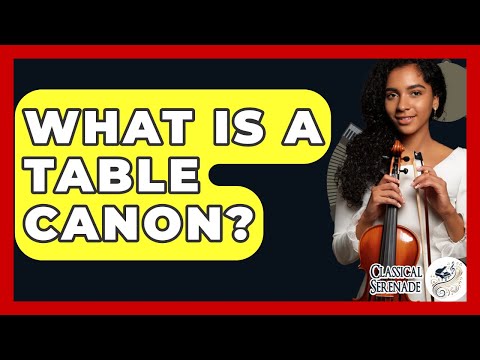 What Is A Table Canon? - Classical Serenade