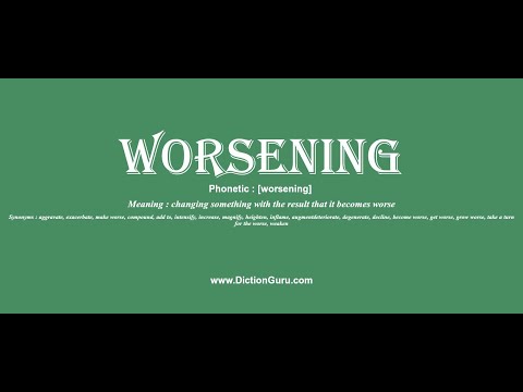 worsening: How to pronounce worsening with Phonetic and Examples