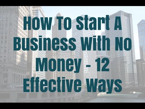 How To Start A Business With No Money - 12 Effective Ways
