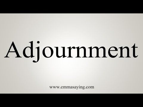 How To Say Adjournment