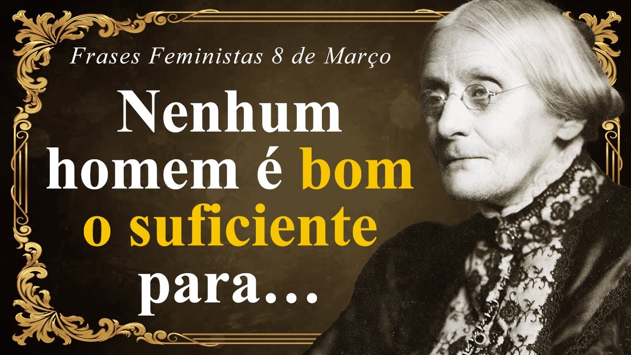 Frases Feministas - Citações para um Dia da Mulher CRÍTICO e TRANSFORMADOR | Frases e Pensamentos...