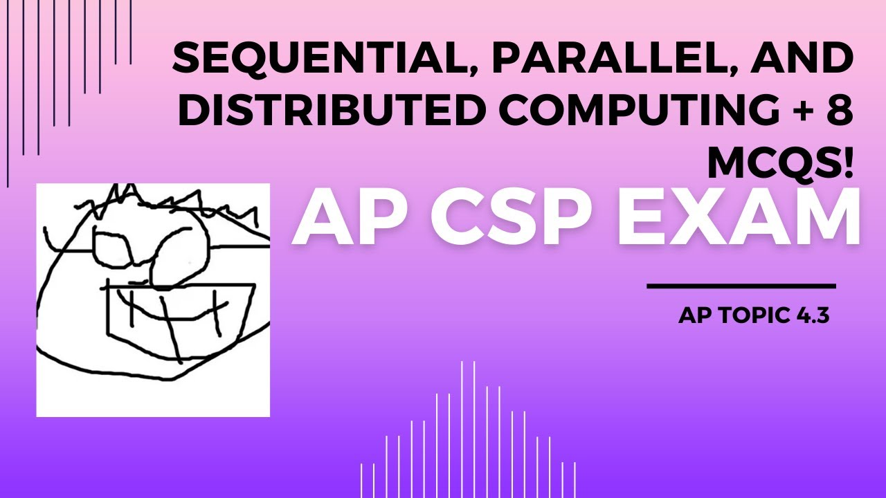 AP CSP Topic 4.3 - Sequential, Parallel, and Distributed computing -  8 practice MCQs !