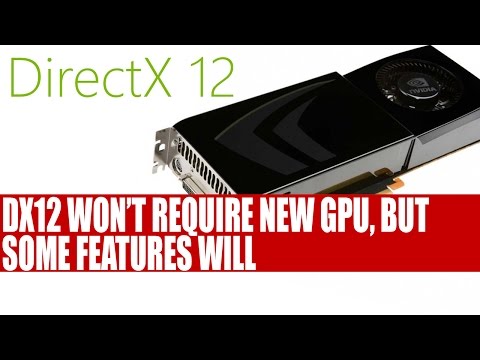 DirectX 12 Won’t Require New Graphics Card | Some Features To Require DX12 Card