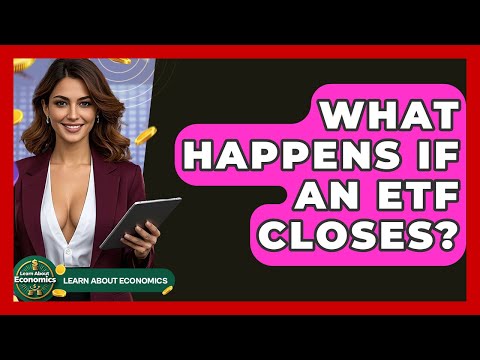 What Happens If An ETF Closes? - Learn About Economics