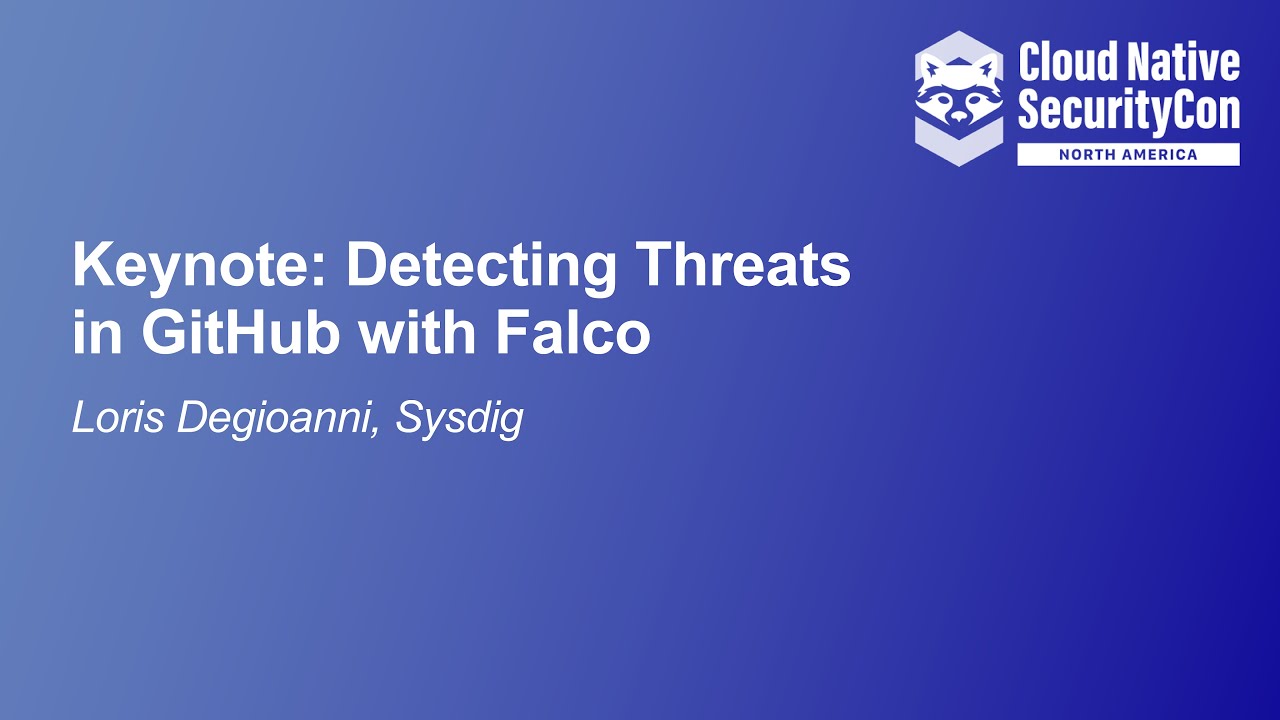Keynote: Detecting Threats in GitHub with Falco - Loris Degioanni, CTO & Founder, Sysdig