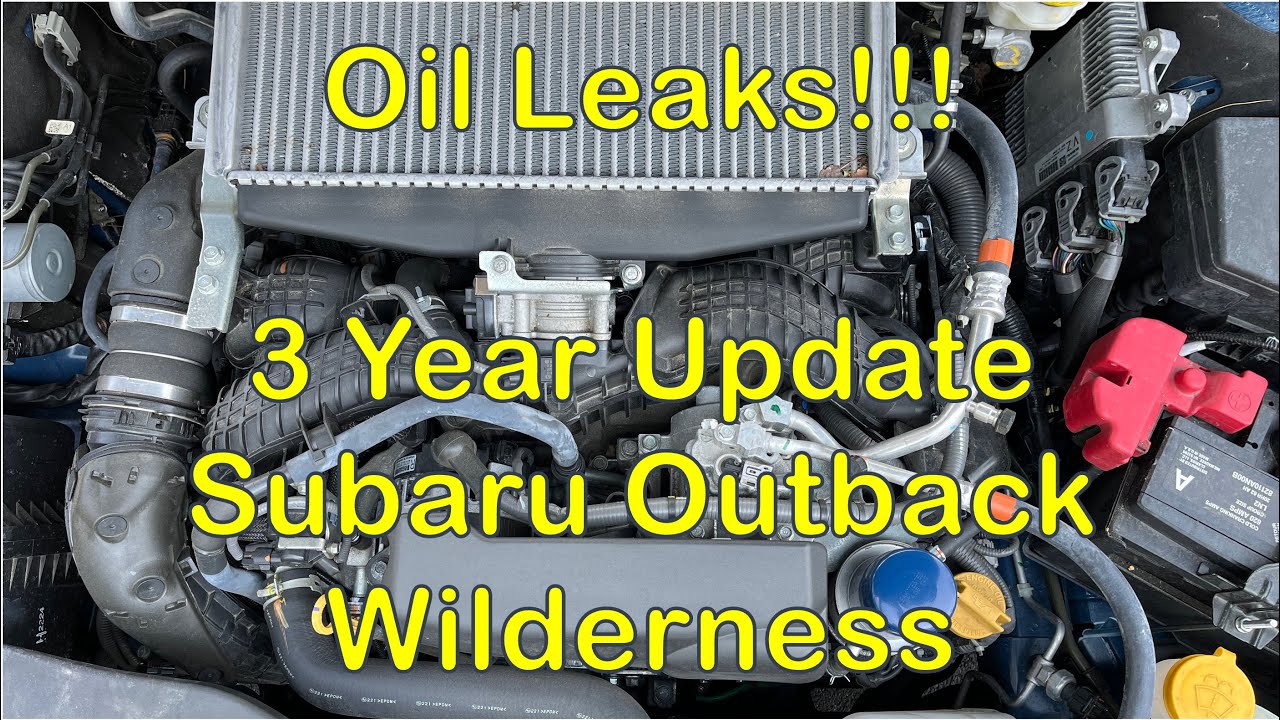 Major oil leaks!! 3 year Subaru Outback Wilderness update.