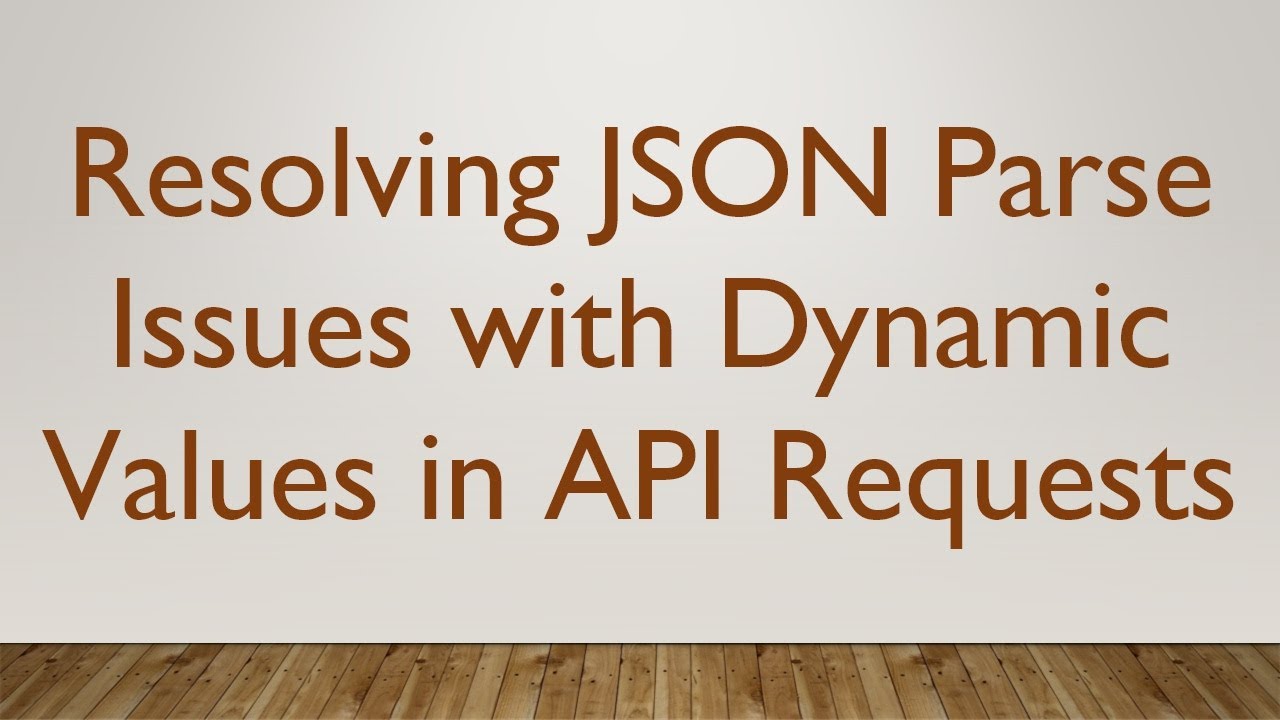 Resolving JSON Parse Issues with Dynamic Values in API Requests