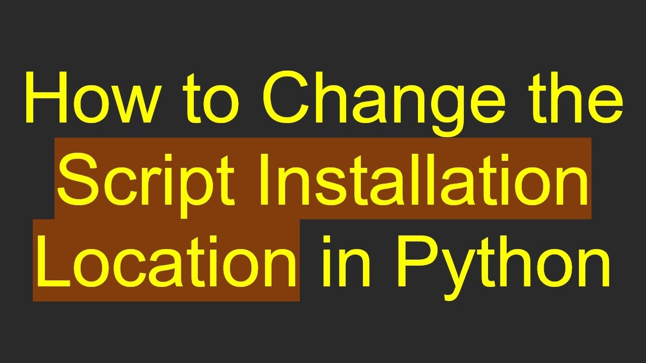 How to Change the Script Installation Location in Python