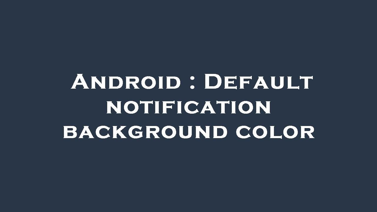 Android : Default notification background color