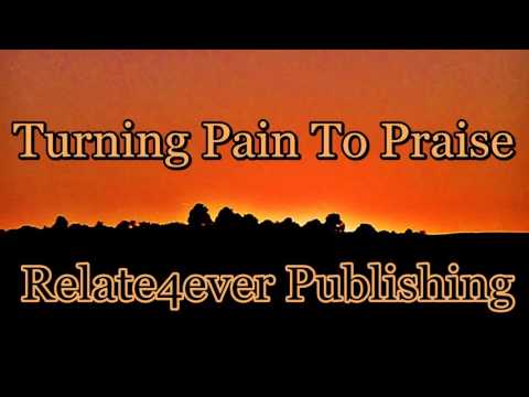 Turning Pain To Praise – Relate4ever Resources