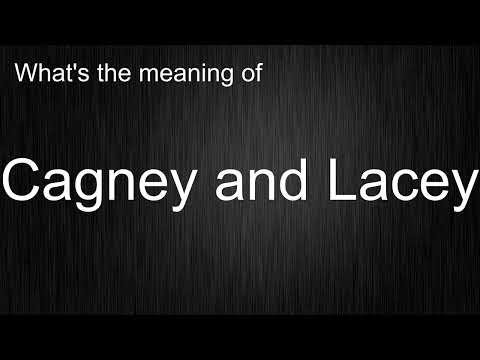 What's the meaning of "Cagney and Lacey", How to pronounce Cagney and Lacey?