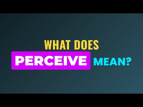 What does Perceive mean?