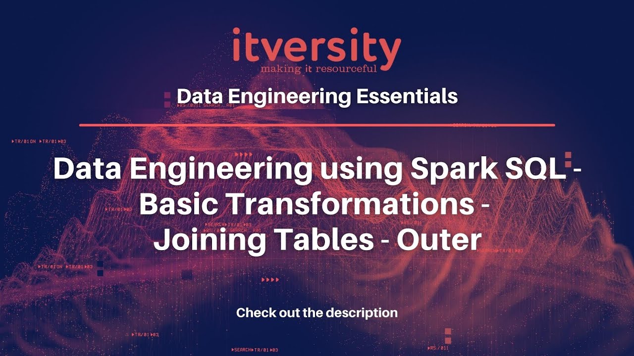 Data Engineering using Spark SQL - Basic Transformations - Joining Tables - Outer
