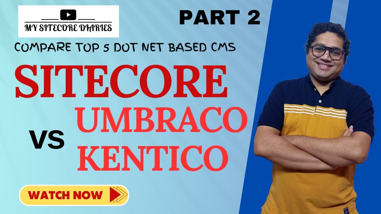 Sitecore vs Top 5 ASP .NET based CMS | Part 2 - Sitecore vs Umbraco vs Kentico