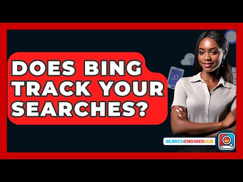 Does Bing Track Your Searches? - SearchEnginesHub.com