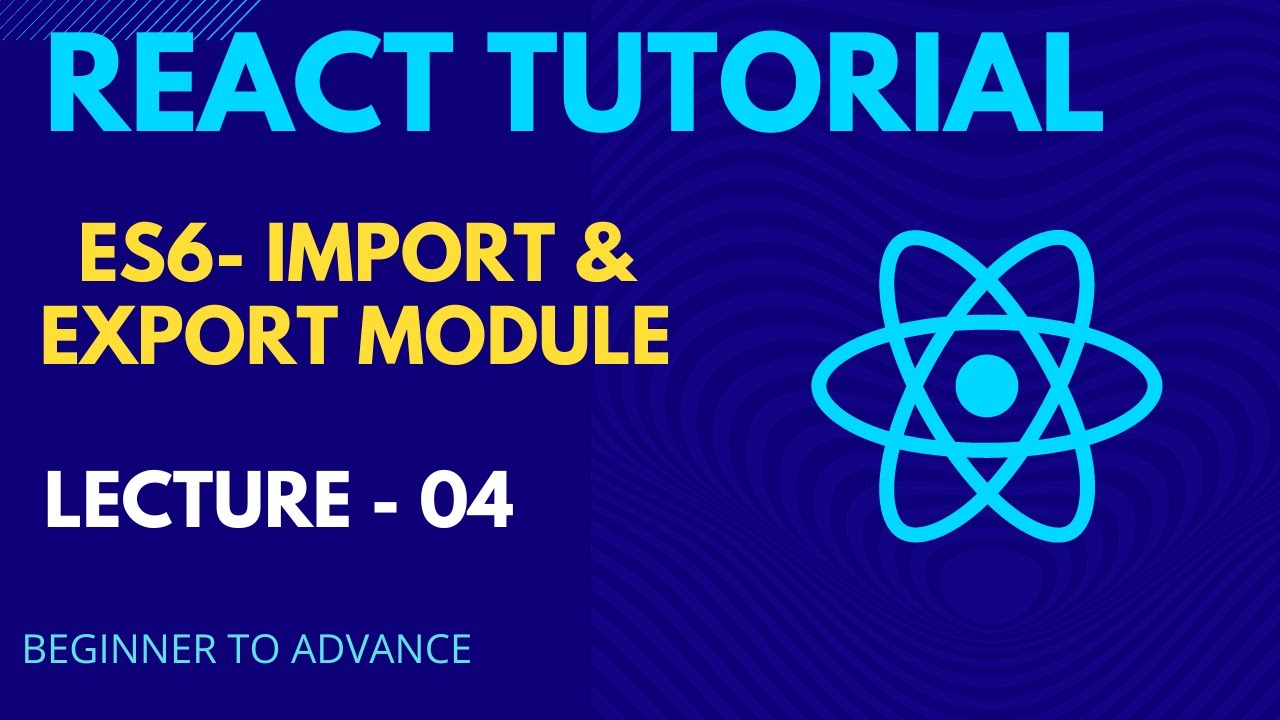 React JS tutorial - 04 | Javascript ES6: Import and Export Module | React full course