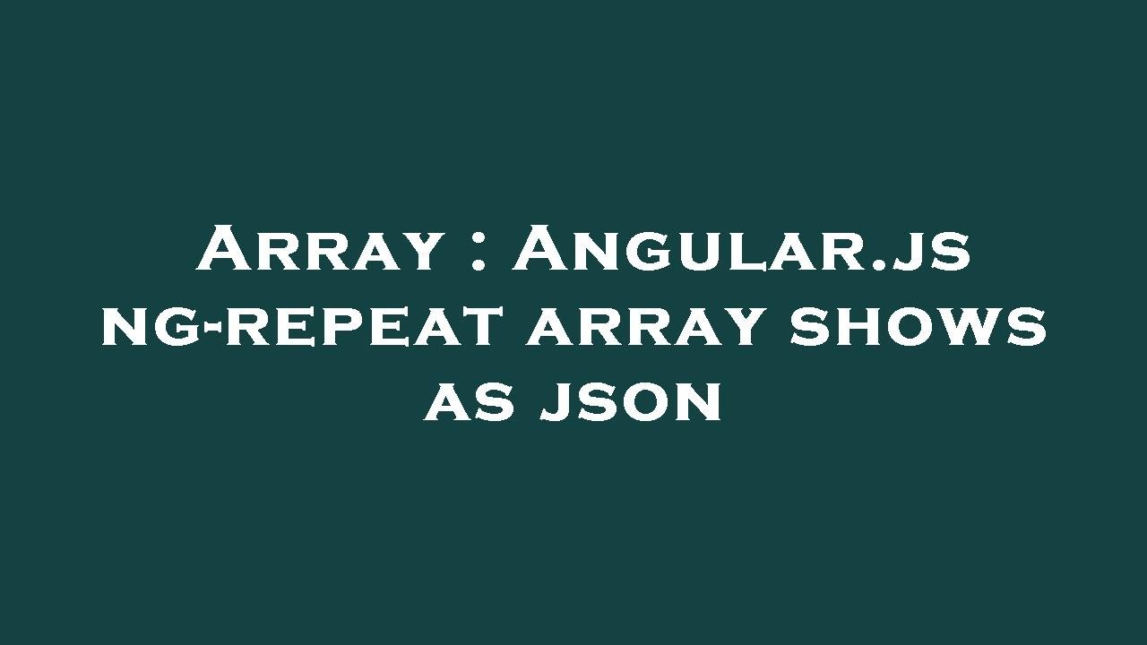 Array : Angular.js ng-repeat array shows as json