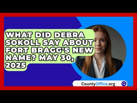 What Did Debra Sokoll Say About Fort Bragg's New Name? May 30, 2025 | CountyOffice News