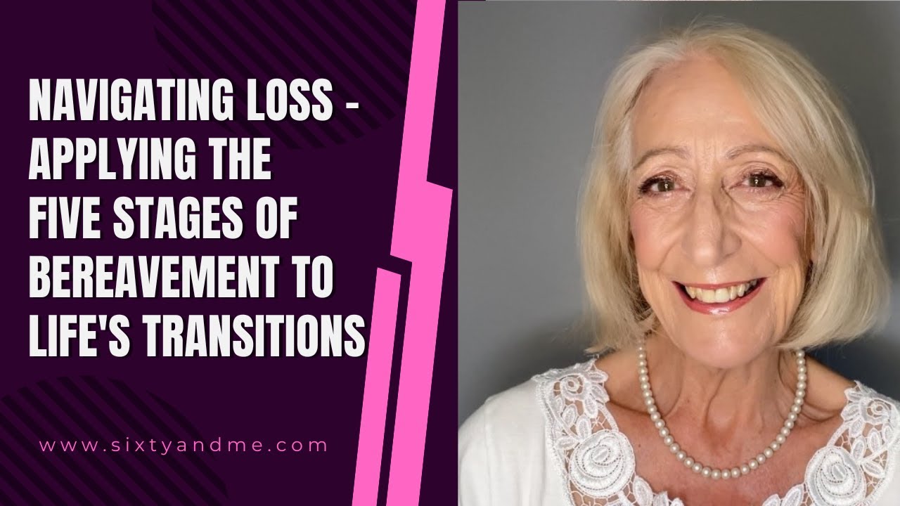 Navigating Loss - Applying the Five Stages of Bereavement to Life's Transitions