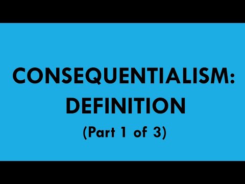Consequentialism: Definition (part 1 of 3)