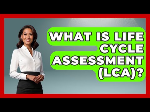 What Is Life Cycle Assessment (LCA)? - Learn About Economics