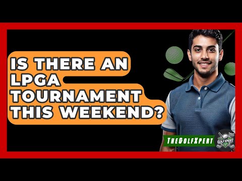 Is There An LPGA Tournament This Weekend? - The Golf Xpert