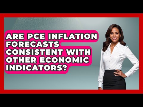 Are PCE Inflation Forecasts Consistent with Other Economic Indicators? | Learn About Economics