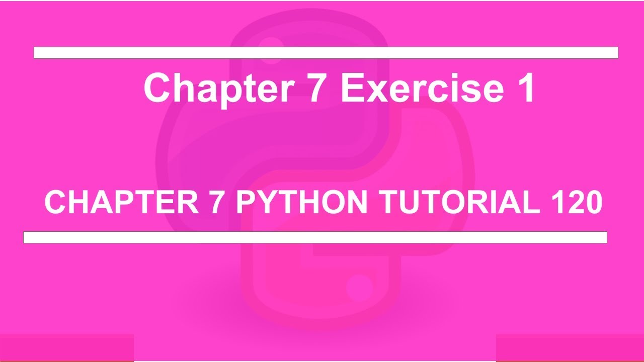 Chapter 7 Exercise 1 : Python tutorial 120