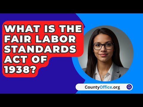 What Is The Fair Labor Standards Act Of 1938? - CountyOffice.org