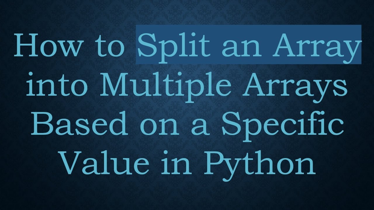 How to Split an Array into Multiple Arrays Based on a Specific Value in Python