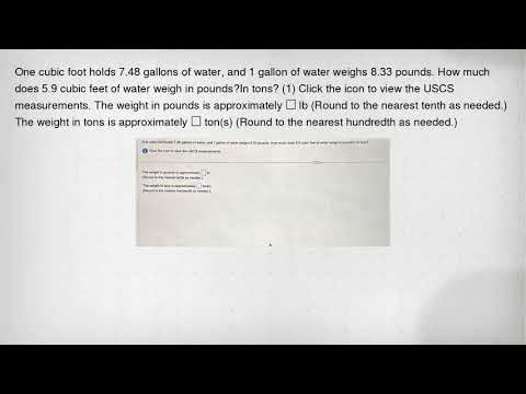 One cubic foot holds 7.48 gallons of water, and 1 gallon of water weighs 8.33 pounds. How much does