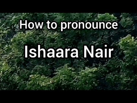 How to Pronounce Ishaara Nair