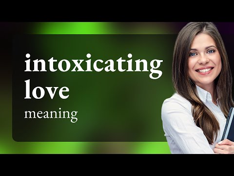 Intoxicating Love: Understanding Its Depth and Nuance