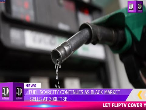 FUEL SCARCITY CONTINUES AS BLACK MARKET SELLS AT 300LITRE