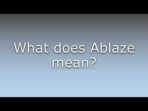 What does Ablaze mean?