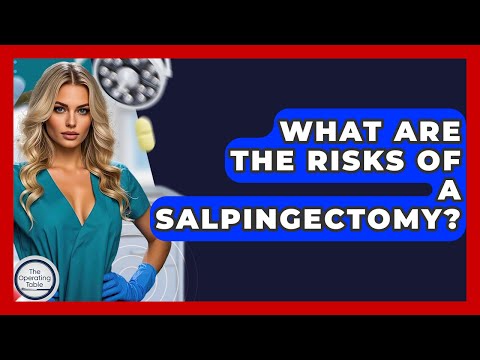 What Are The Risks Of A Salpingectomy? - The Operating Table