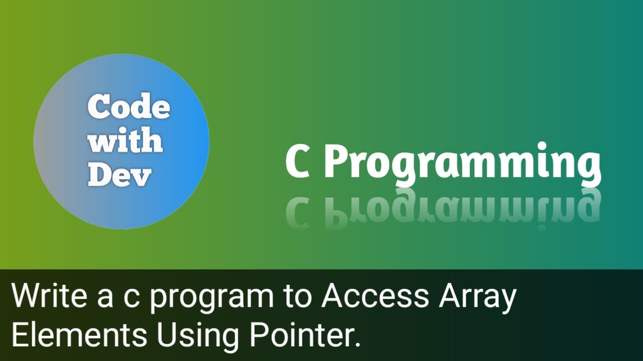 Write a C Program to Access Array Elements Using Pointer. | Code With Dev | C tutorial