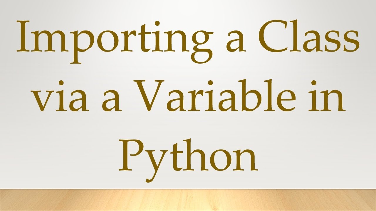 Importing a Class via a Variable in Python