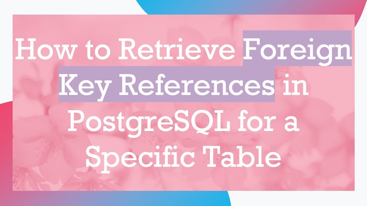 How to Retrieve Foreign Key References in PostgreSQL for a Specific Table