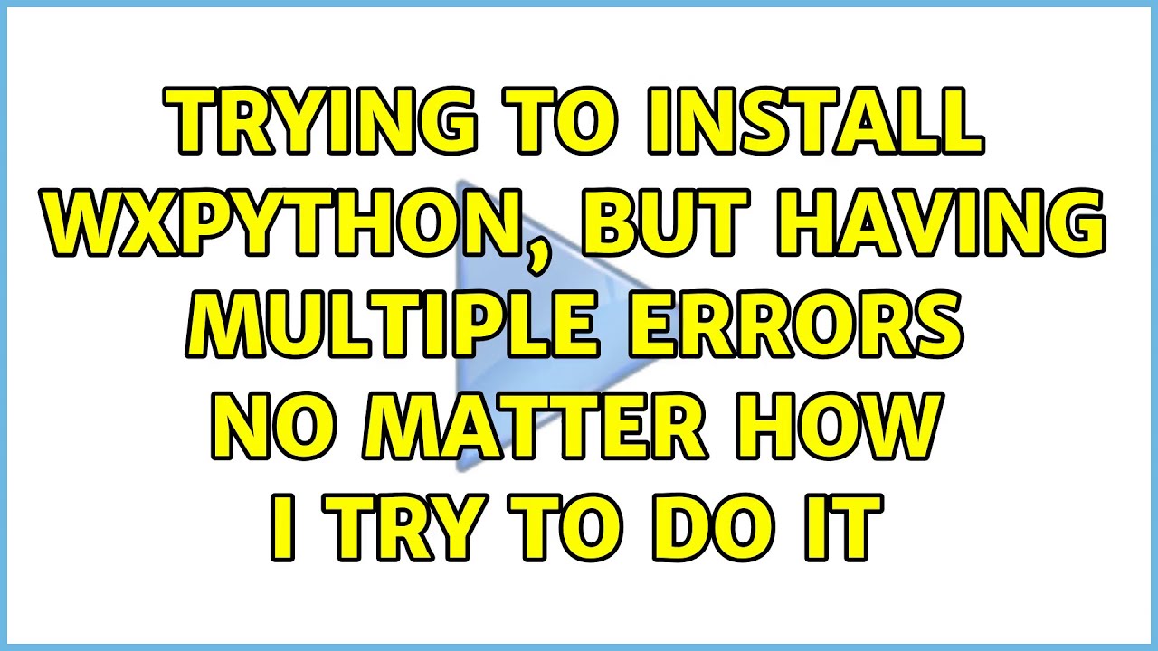 Trying to install wxpython, but having multiple errors no matter how I try to do it