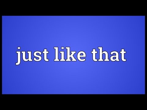 Just like that Meaning