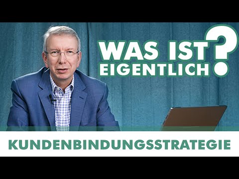 KUNDENBINDUNGSSTRATEGIE - Was ist eigentlich...?