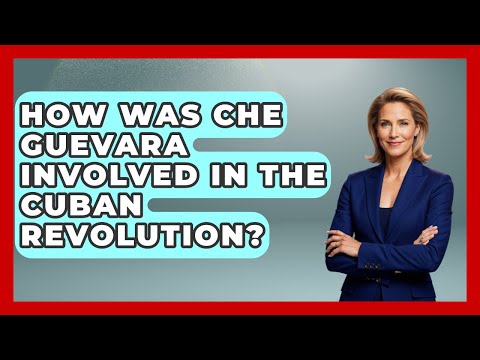 How Was Che Guevara Involved In The Cuban Revolution? - The Caribbean Expert